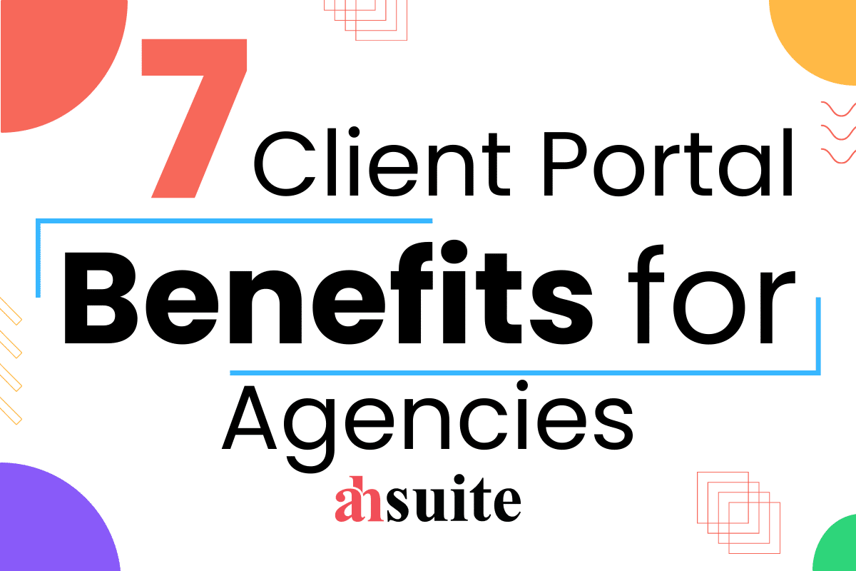 7 Client Portal Benefits for Agencies - Ahsuite Blog