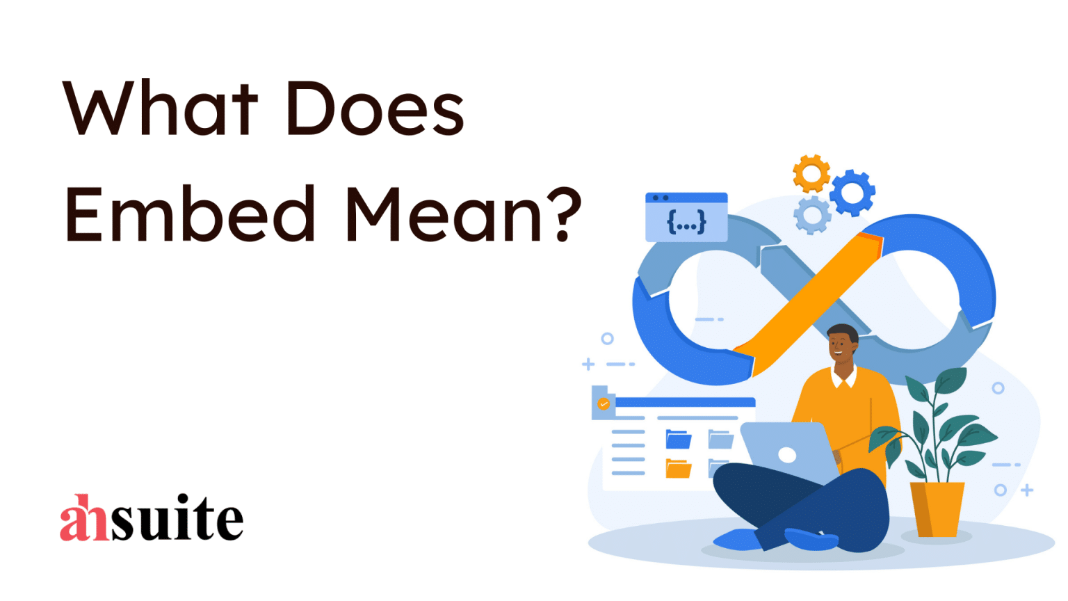 What Does Embed Mean? - Ahsuite Blog