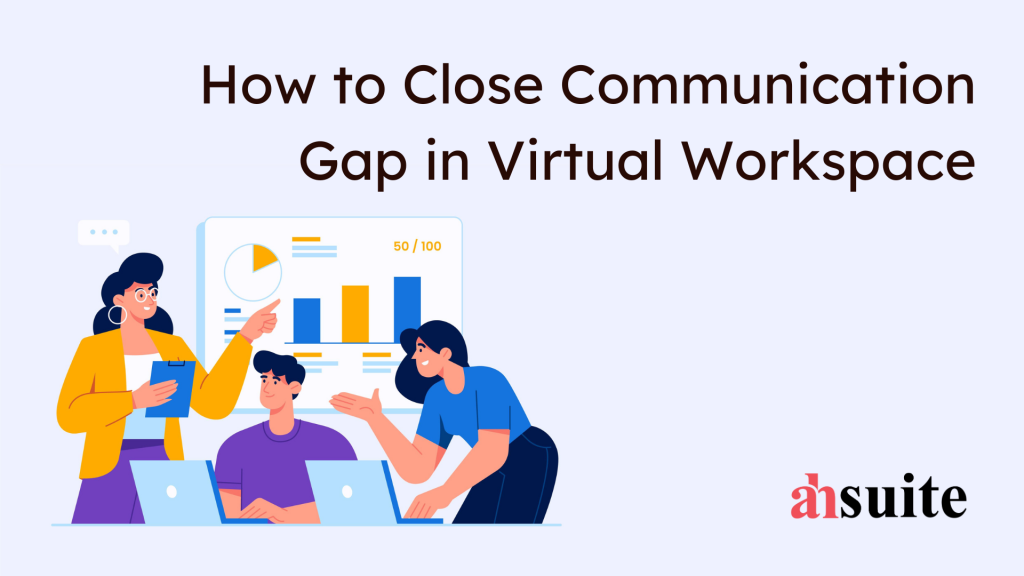 10 Ways to Close Communication Gap in Virtual Workspaces - Ahsuite Blog